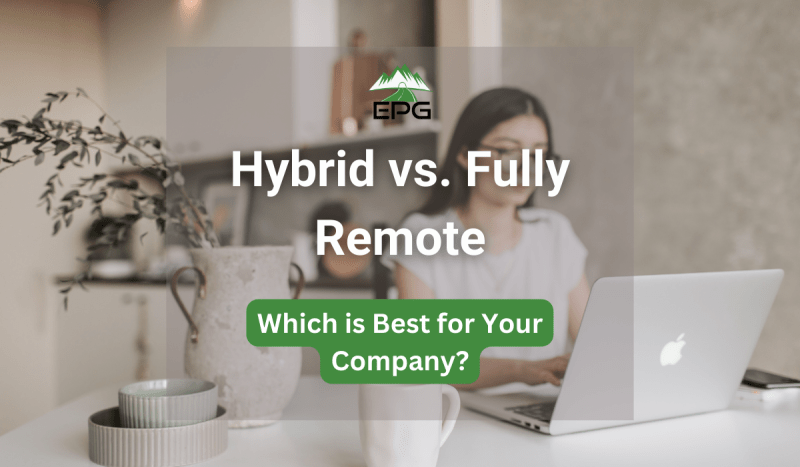 Hybrid vs. Fully Remote: Which is Best for Your Company? - EPG