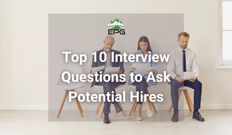 Top 10 Interview Questions to Ask Potential Hires - EPG