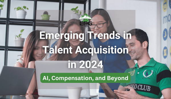 Emerging Trends in Talent Acquisition in 2024: AI, Compensation, and Beyond