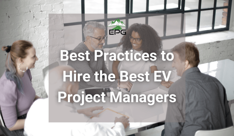 Best Practices to Hire the Best EV Project Managers - EPG